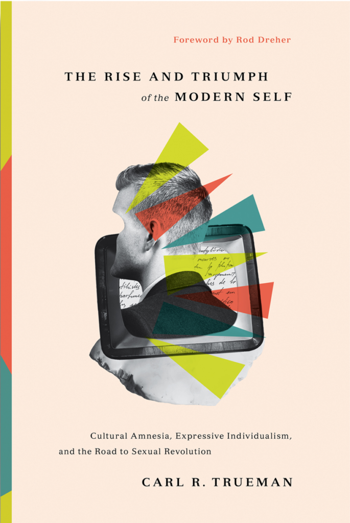 Carl R. Trueman: The Rise and Triumph of the Modern Self / Strange New ...